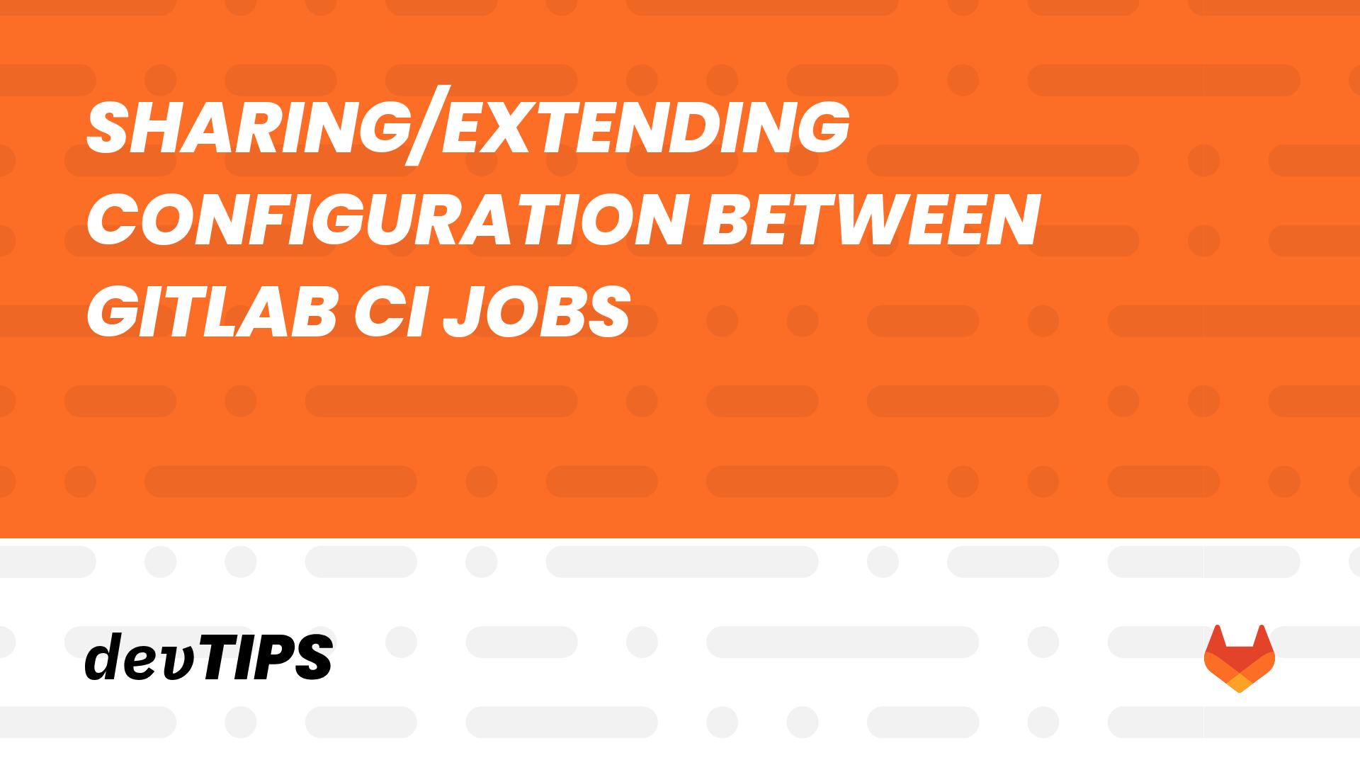 Sharing/Extending configuration between GitLab CI jobs